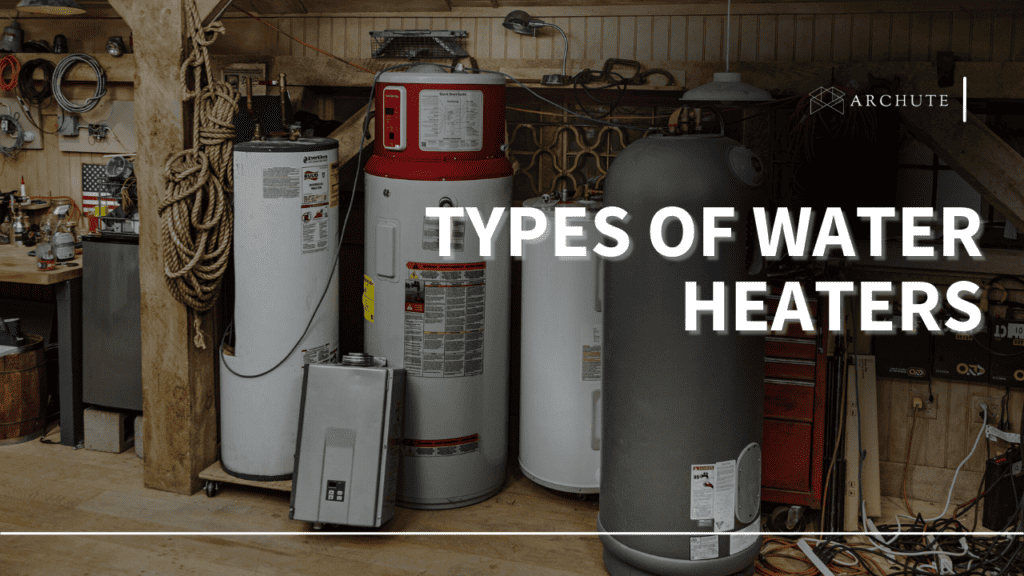 Different Types Of Water Heaters For Your Home - Archute