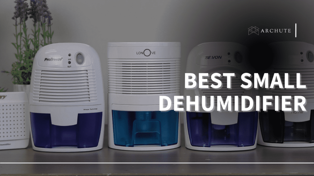 The Best Small Dehumidifier For Home And Office Use - Archute