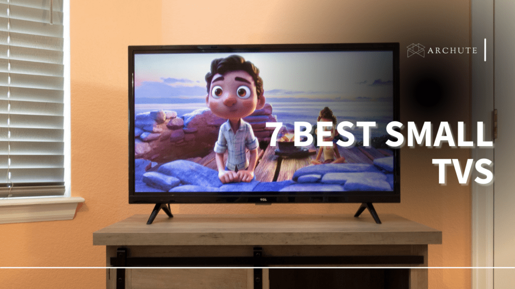 Best Small TV: 7 Picks For Extra Entertainment Space - Archute