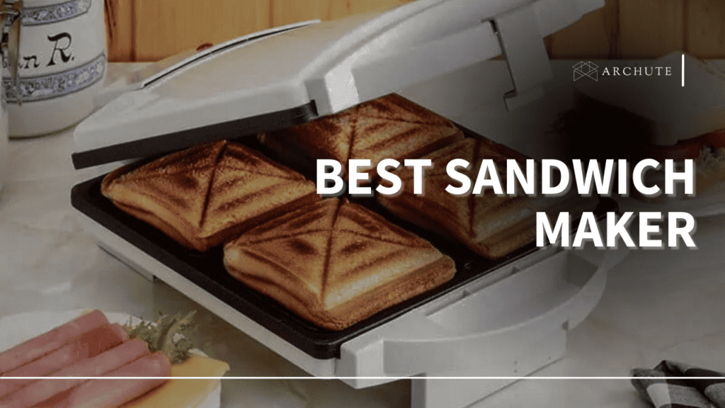 Best Sandwich Maker For Quick And Delicious Bites - Archute