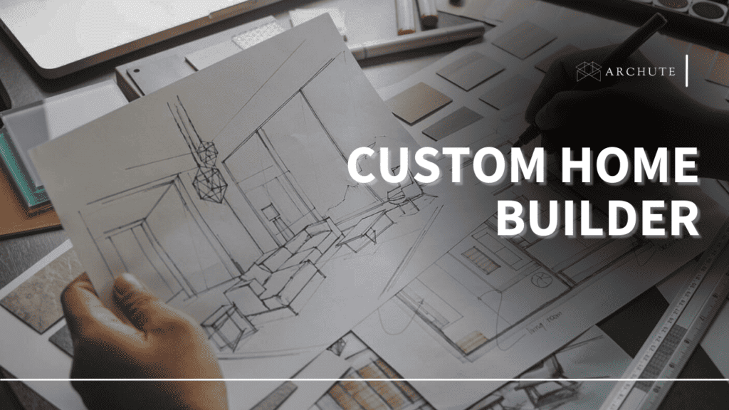 Crafting Your Dream Home With A Custom Home Builder - Archute