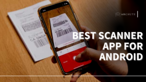 Best Scanner App For Android In 2024 - Archute
