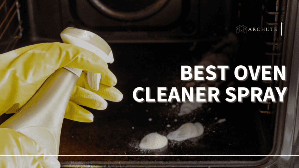Best Oven Cleaner Spray to Keep the Oven Clean and Odorless - Archute