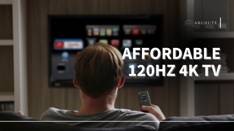 Cheapest 120Hz 4K TV for Gaming and Cinematic Viewing - Archute