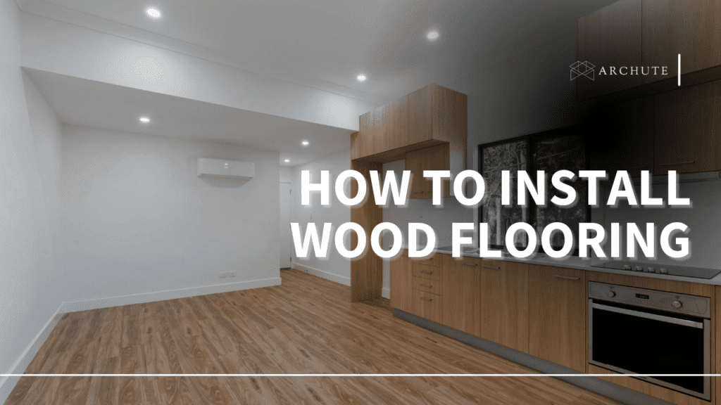Is Wood Flooring Easy To Install? How To Install Wood Flooring - Archute