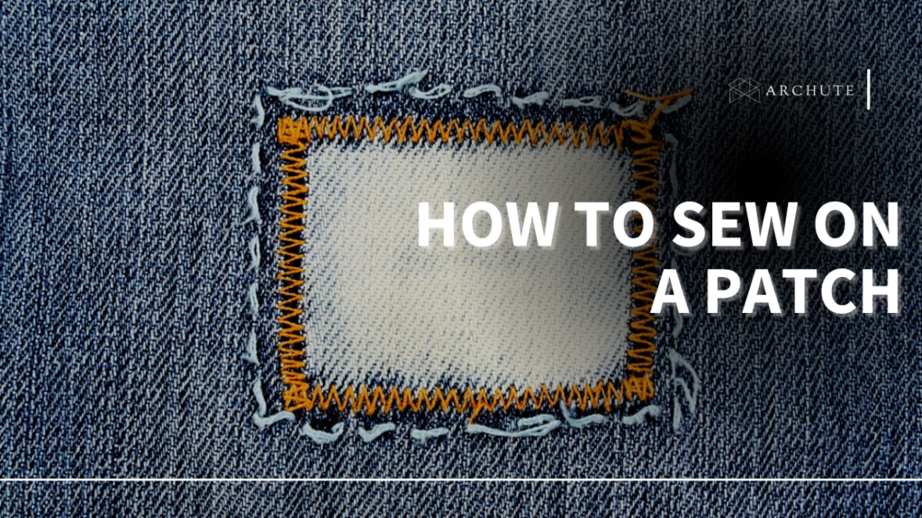 How To Sew On A Patch - Archute