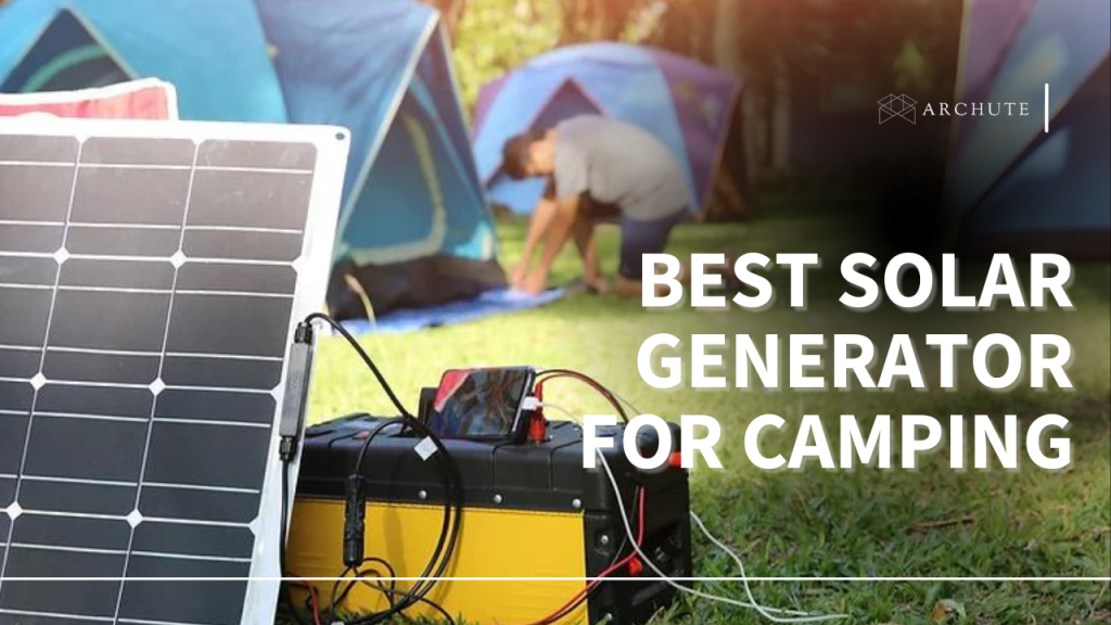 Best Solar Generator for Camping with Your Appliances - Archute