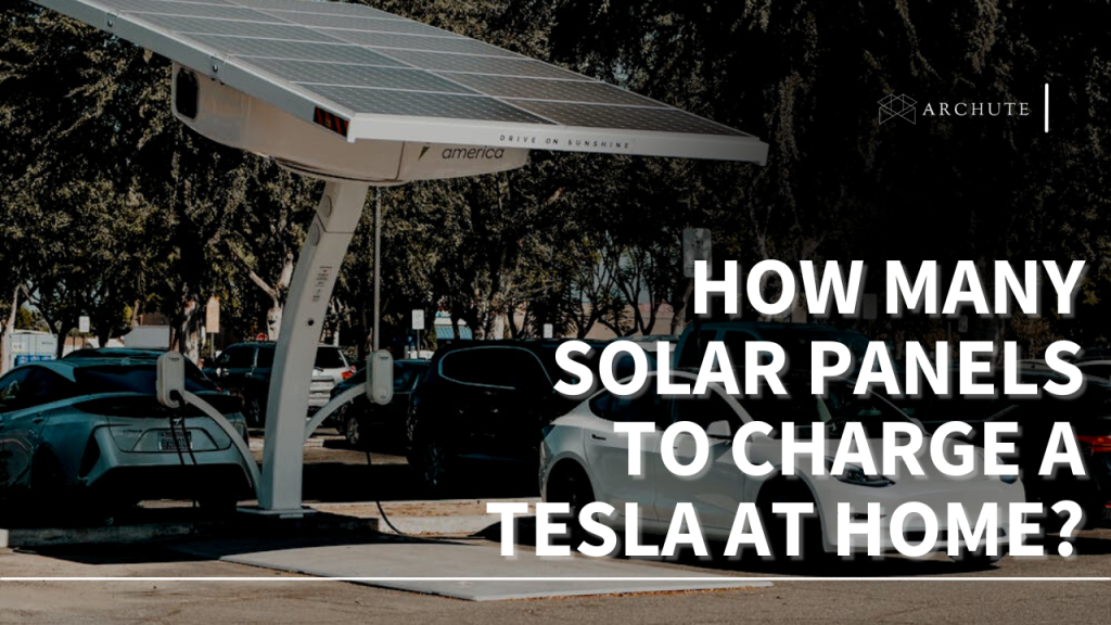 How Many Solar Panels To Charge a Tesla At Home? - Archute