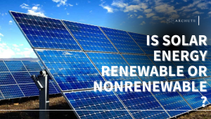Is Solar Energy Renewable or Nonrenewable? A Clear Explanation - Archute
