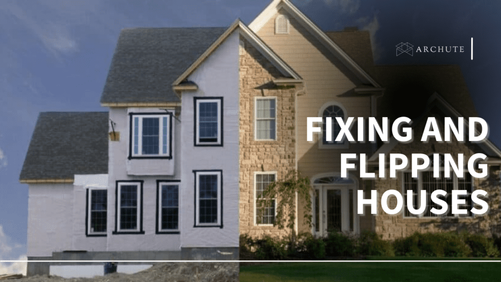 Fixing And Flipping Houses; Detailed Guide For The Beginners - Archute