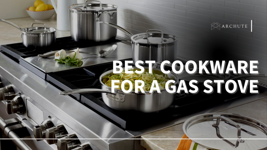 Best Pans for Gas stoves; Cookware Sets that will Last Ages - Archute