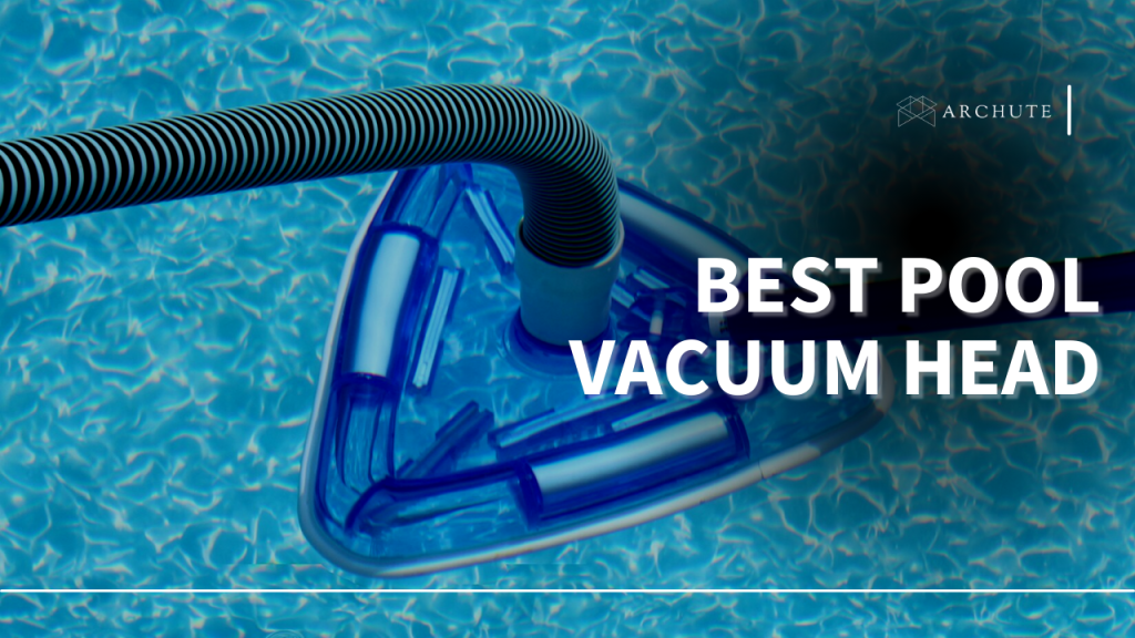 Best Pool Vacuum Head for a Crystal Clear Swimming Pool - Archute