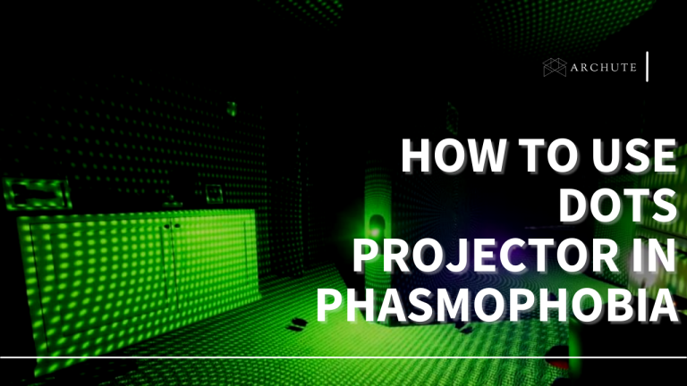 Detailed Guide: How to Use Dots Projector in Phasmophobia - Archute