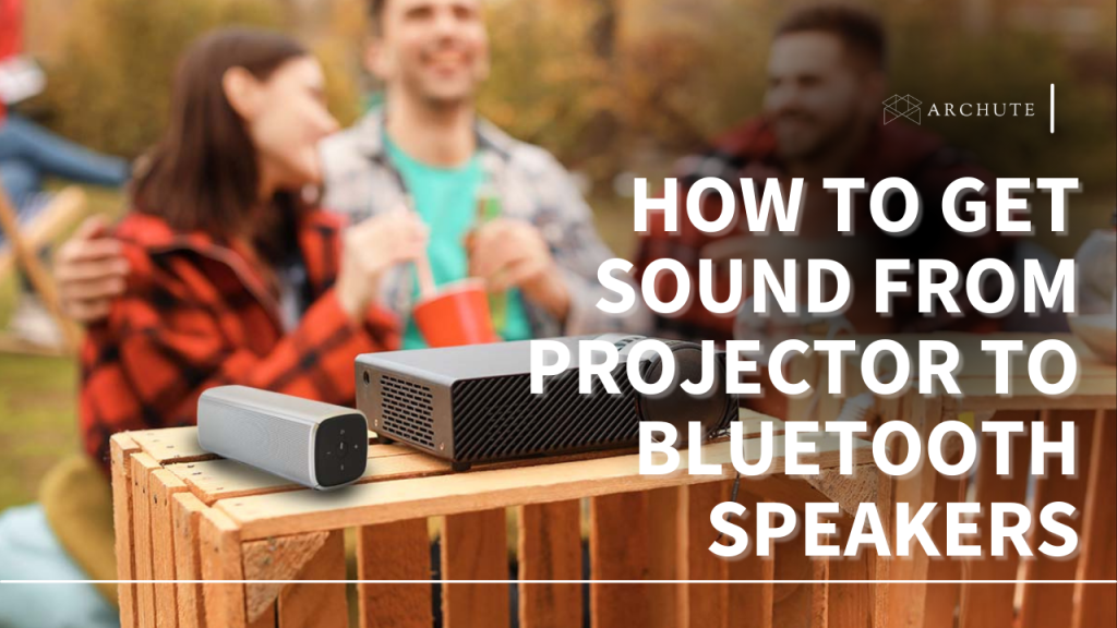 How To Get Sound From Projector To Bluetooth Speakers Effortlessly ...