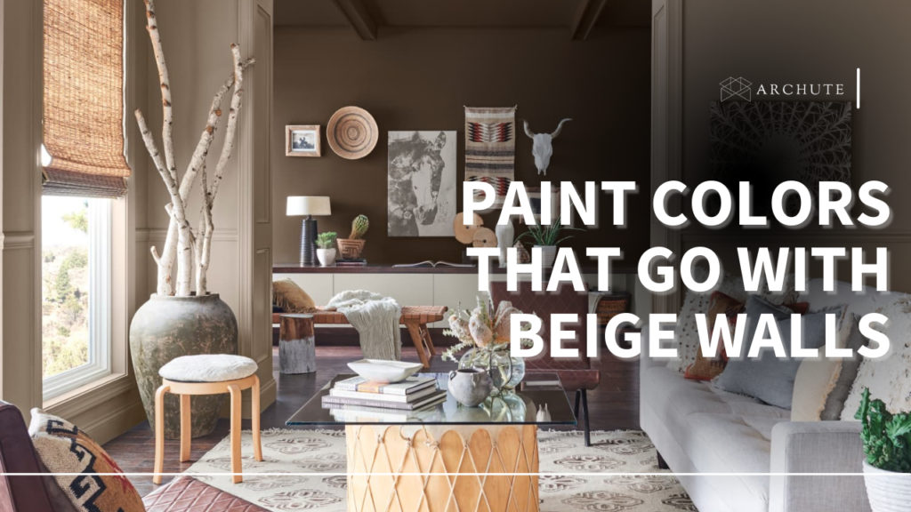 24 Brilliant Paint Colors that Go with Beige Walls - Archute
