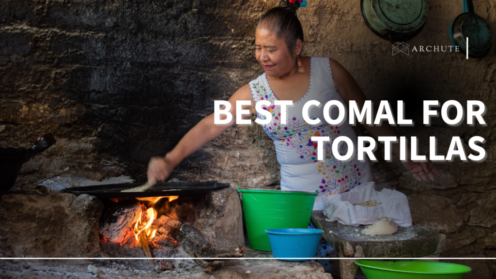 Best Comal for Tortillas: Make Perfect Tortillas at Home - Archute