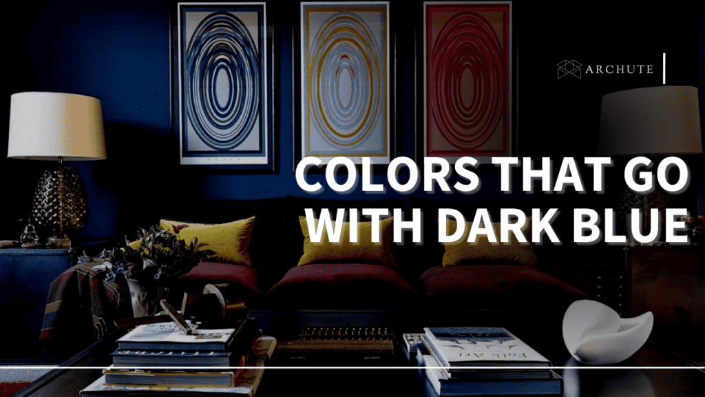 Colors That Go with Dark Blue for Elegant Interiors - Archute