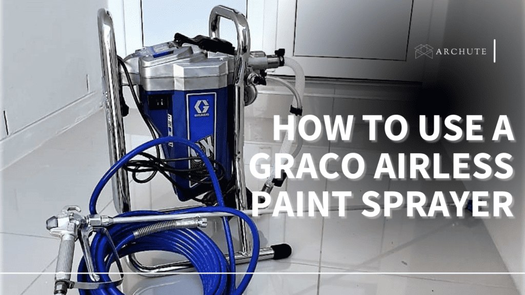 How to Use a Graco Airless Paint Sprayer - Archute