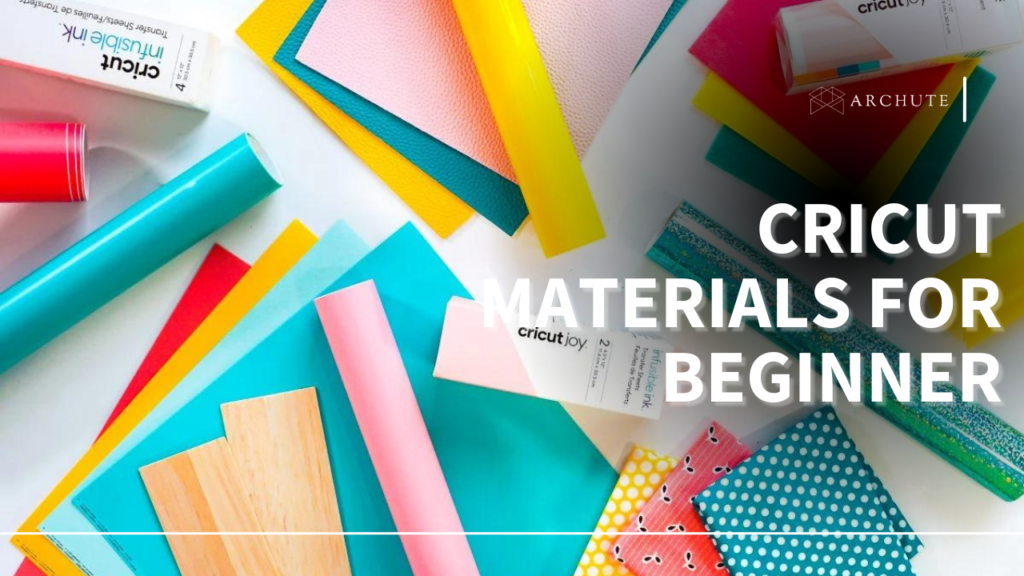 Cricut Materials For Beginner-Friendly Projects - Archute
