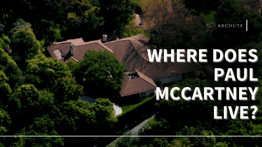 Where Does Paul McCartney Live? Paul’s Real Estate Portfolio - Archute