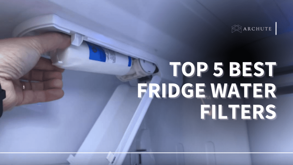 Top 5 Best Fridge Water Filters - Archute