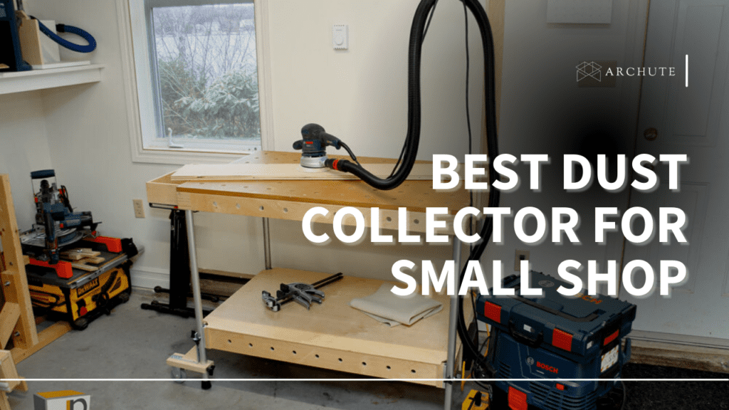 Best Dust Collector for a Small Shop to Get Clean Air - Archute