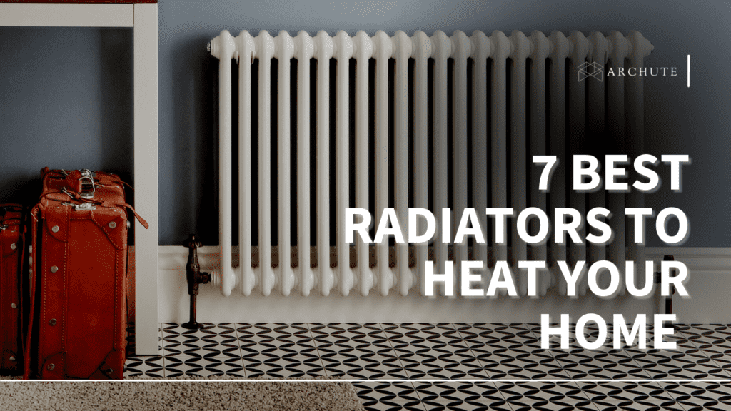 The 7 Best Radiators to Heat Your Home Effectively - Archute