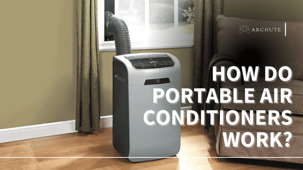 How Do Portable Air Conditioners Work To Provide Fresh Air? - Archute