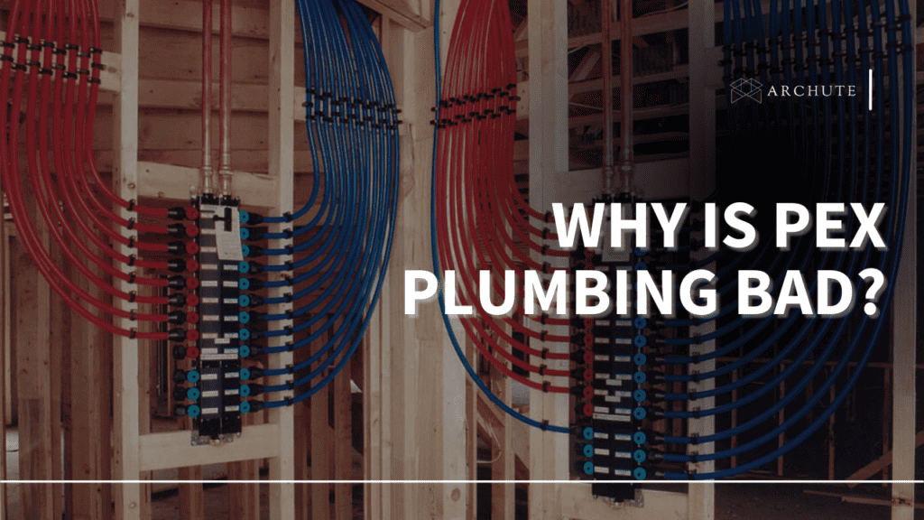 6 Reasons Why PEX Plumbing Is Bad for Your Home - Archute