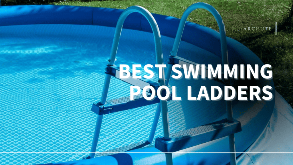 5 Best Swimming Pool Ladders for Easy and Safe Access to a Pool - Archute