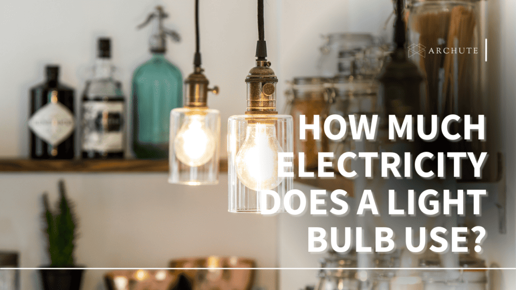 How Much Electricity Does a Light Bulb Use? - Archute