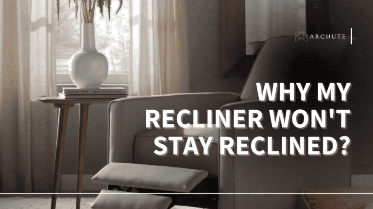 Why My Recliner Won't Stay Reclined? (Easy Fix) - Archute