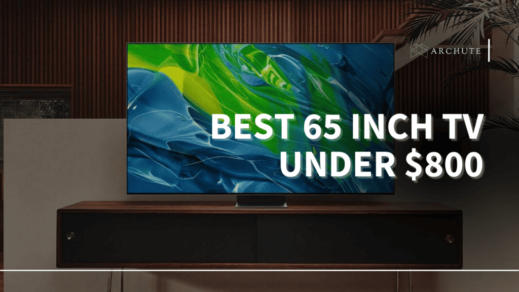 Best 65-Inch TV Under $800 For Your Home Entertainment - Archute