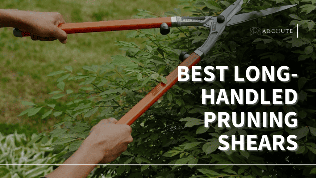 Best Long-Handled Pruning Shears to Buy in 2024 - Archute