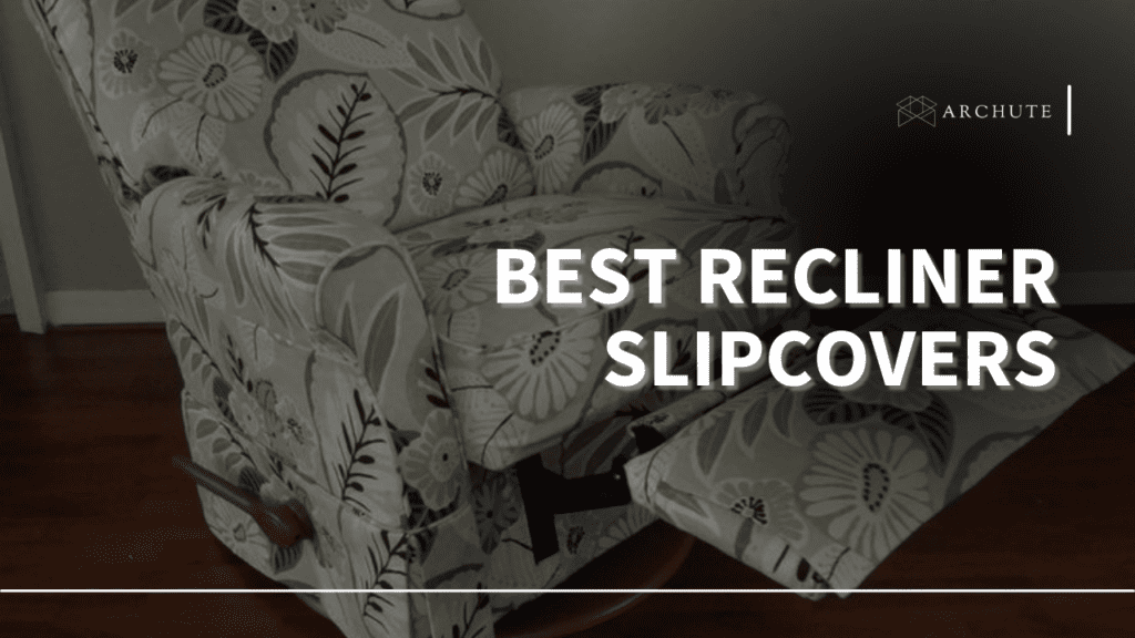 Best Recliner Slipcovers for Style and Protection - Archute