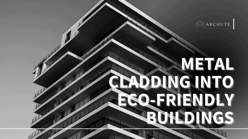 Integrating Sustainable Metal Cladding Into Eco-Friendly Buildings ...