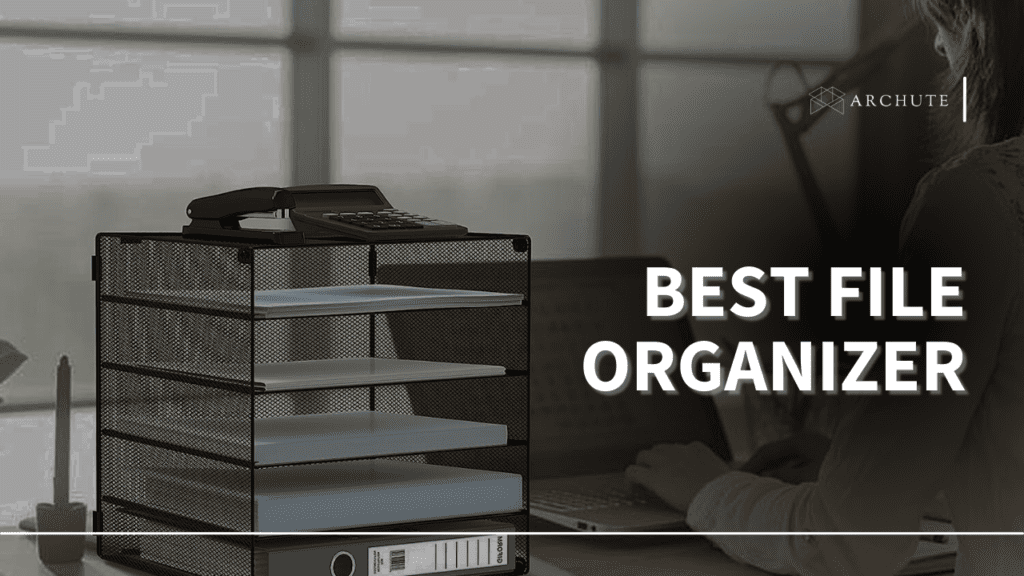 7 Best File Organizers for Your Office Use - Archute