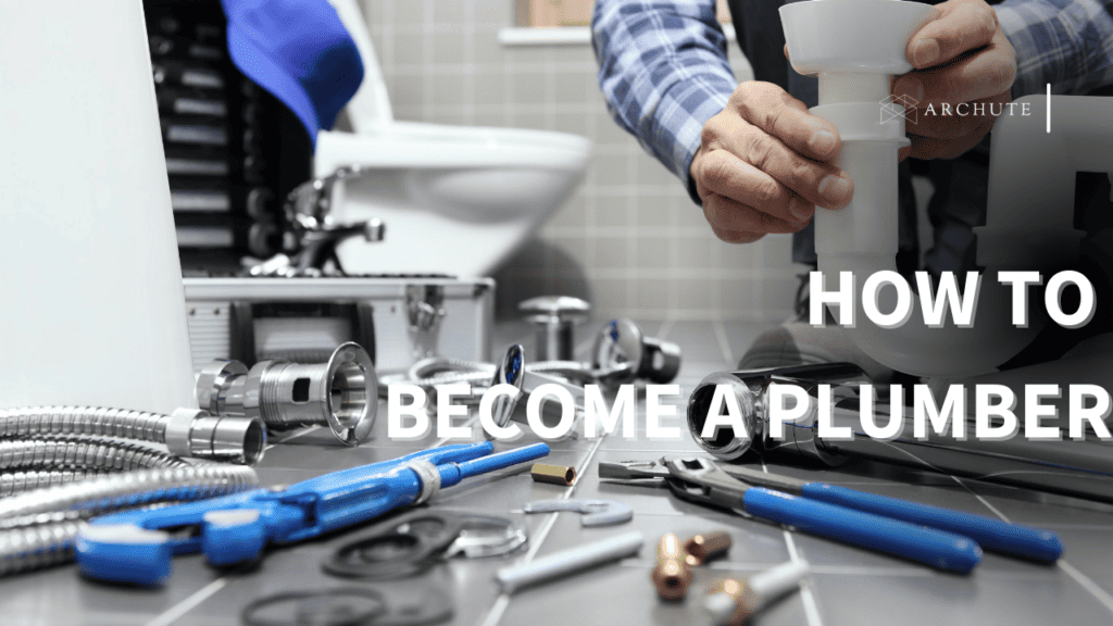 How to Become a Plumber: A Comprehensive Guide - Archute