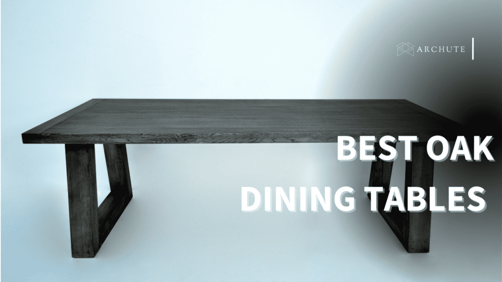 5 Best Oak Dining Tables for Fine Dining - Archute